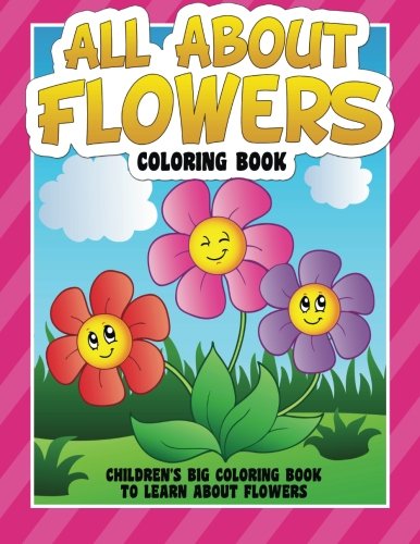All About Flowers Coloring Book: Children's Big Coloring Book to Learn ...