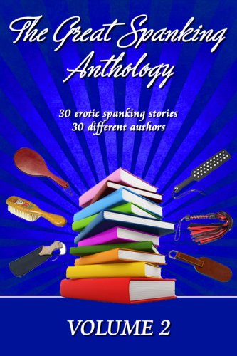 The Great Spanking Anthology: Volume 2: 30 erotic spanking stories ...