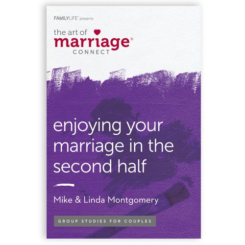 FAMILYLIFE Enjoying Your Marriage in the Second Half – Marriage ...