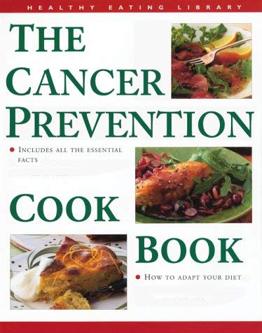 The Cancer Prevention Cookbook (Healthy Eating Library): Beatrice ...