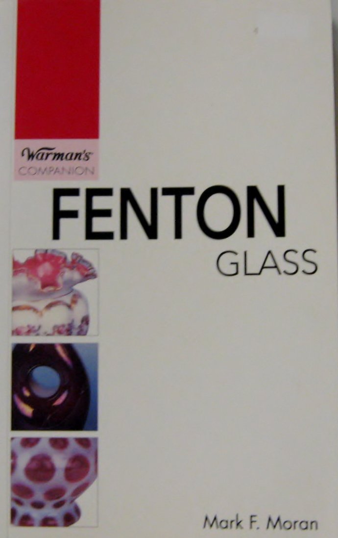 Warman's Fenton Glass (A Warman's Companion): Moran, Mark F ...