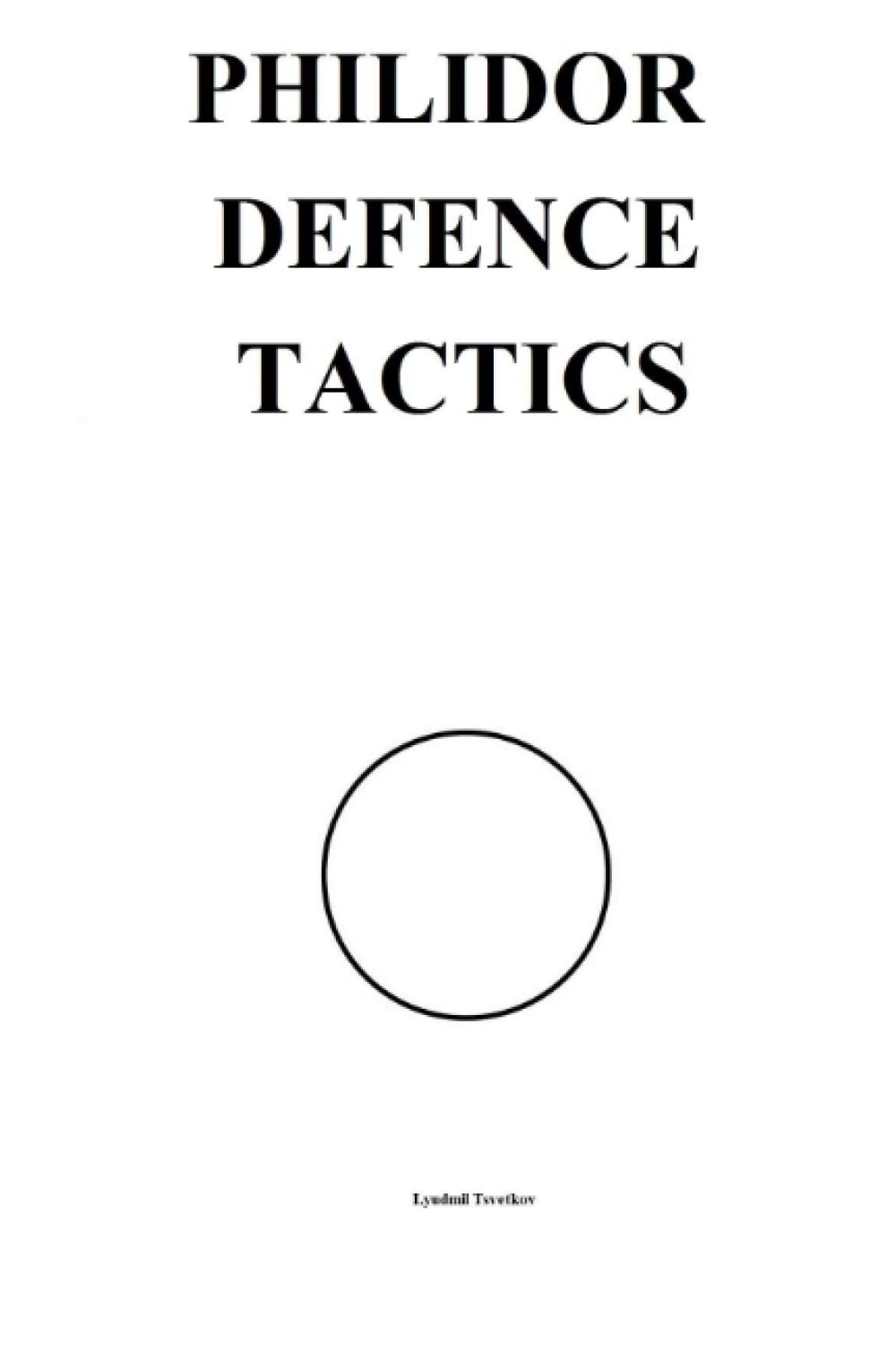 Philidor Defence Tactics (Chess Opening Tactics): Tsvetkov, Lyudmil ...