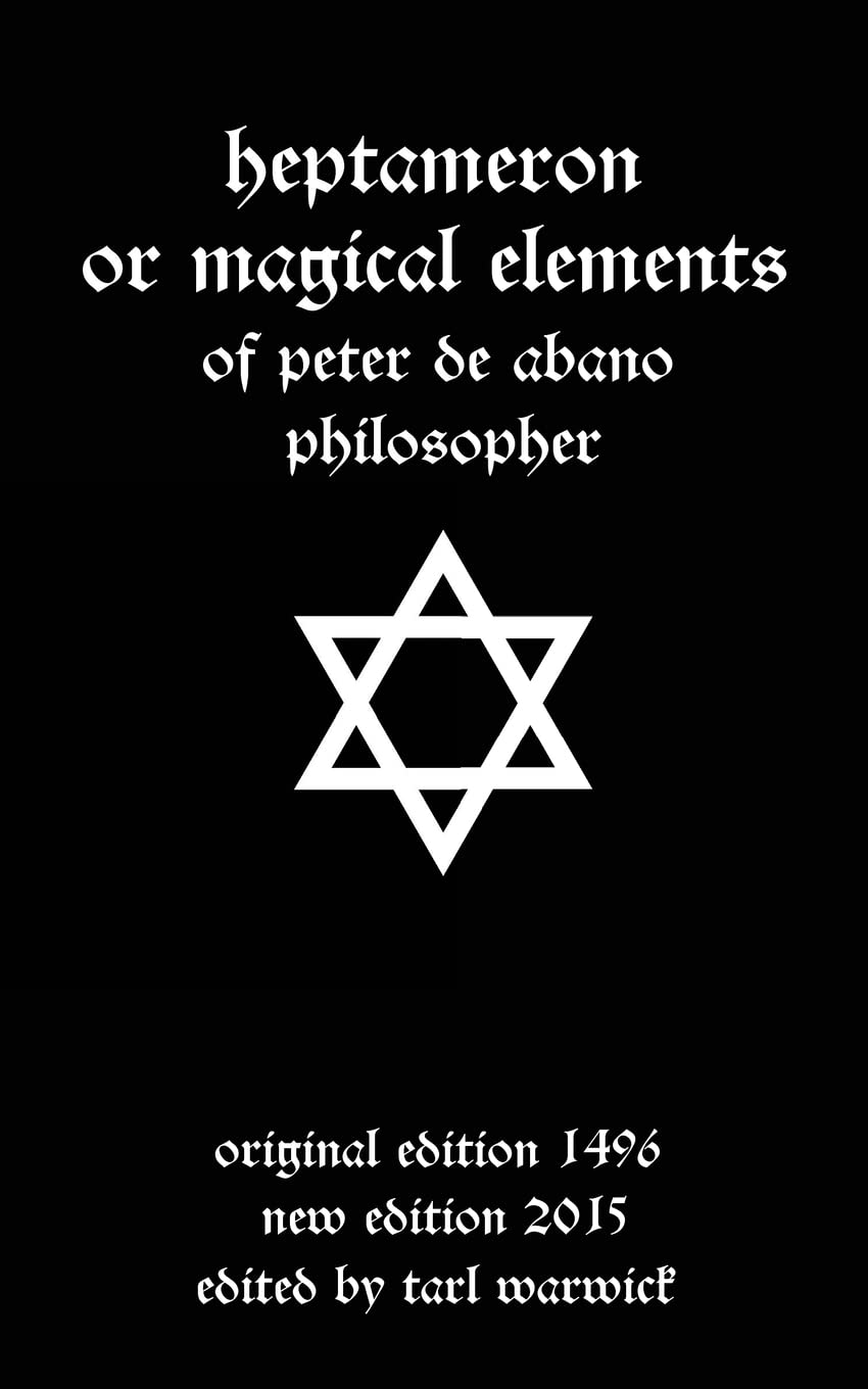 Heptameron: or Magical Elements: de Abano, Peter, Warwick, Tarl ...