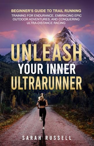 Unleash Your Inner Ultrarunner: Beginner's Guide to Trail Running ...