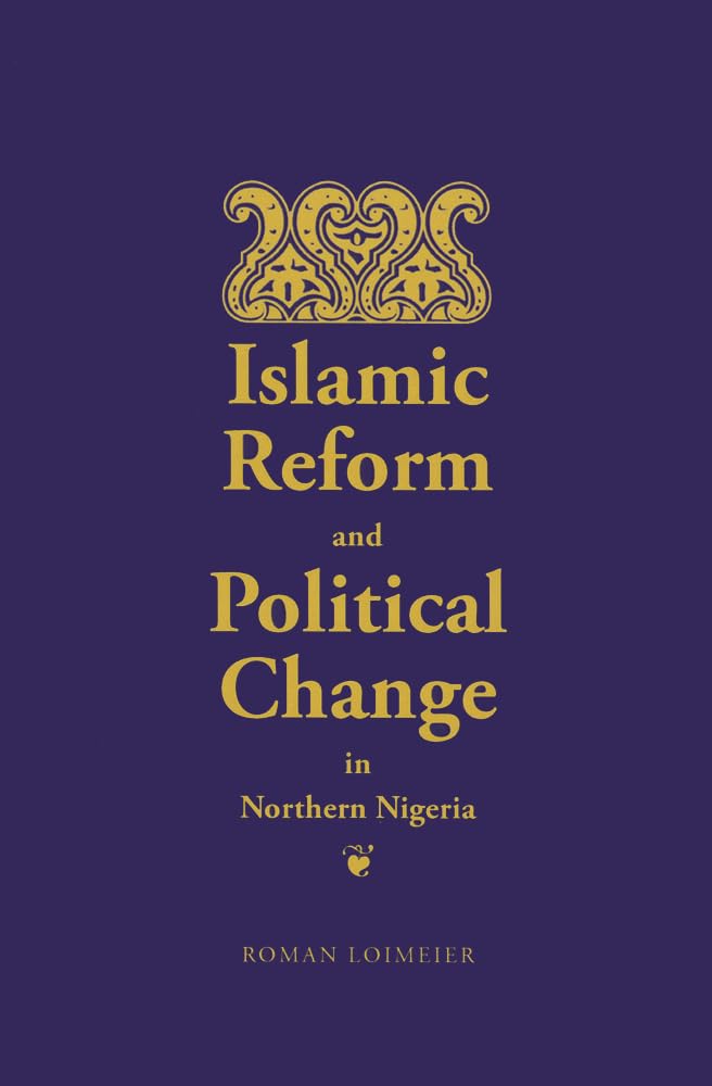Islamic Reform and Political Change in Northern Nigeria (Islam and ...