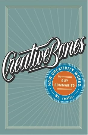 Creative Bones: How creativity works. No, really. eBook : Bommarito ...