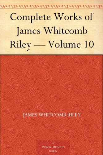 Complete Works of James Whitcomb Riley — Volume 10 - Kindle edition by ...
