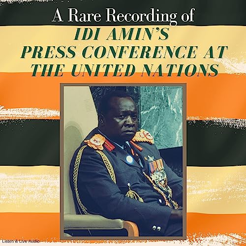 Amazon.com: A Rare Recording of Idi Amin’s Press Conference at the ...