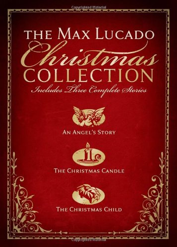 The Max Lucado Christmas Collection: Includes Three Complete Stories ...
