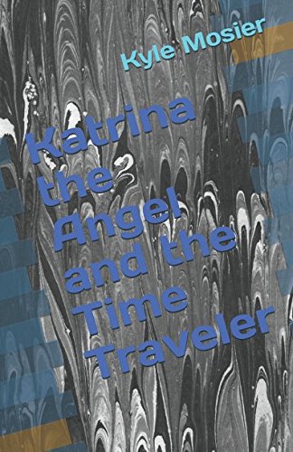 Katrina the Angel and the Time Traveler: Mosier, Kyle: 9781980307334 ...