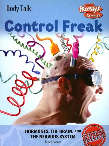 Control Freak Hormones, the Brain, And the Nervous System (Body Talk ...