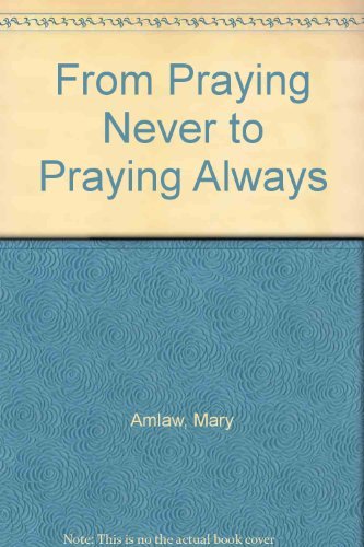 From Praying Never to Praying Always: Amlaw, Mary: 9780916134693 ...
