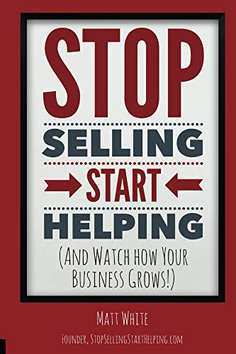 Amazon.com: Stop Selling. Start Helping.: (And Watch How Your Business Grows!) eBook : White ...
