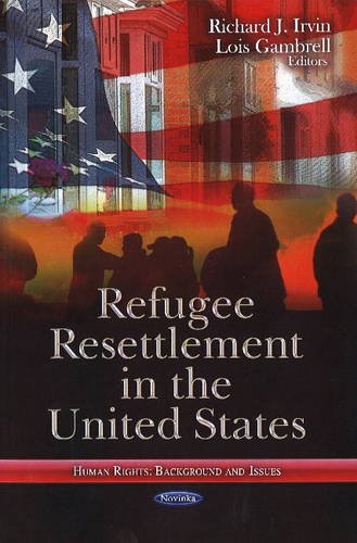 Refugee Resettlement in the United States (Human Rights: Background and ...