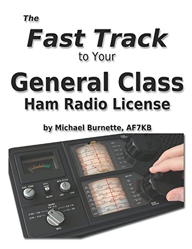 The Fast Track to Your General Class Ham Radio License: Covers all FCC ...