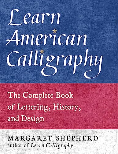 Learn American Calligraphy: The Complete Book of Lettering, History ...