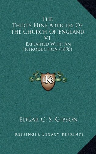 The Thirty-Nine Articles Of The Church Of England V1: Explained With An ...
