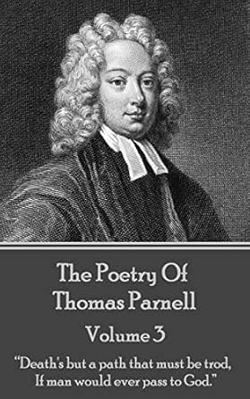 Amazon.com: The Poetry of Thomas Parnell - Volume III: “Death's but a ...