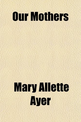 Our Mothers: Amazon.co.uk: Ayer, Mary Allette: 9780217853422: Books