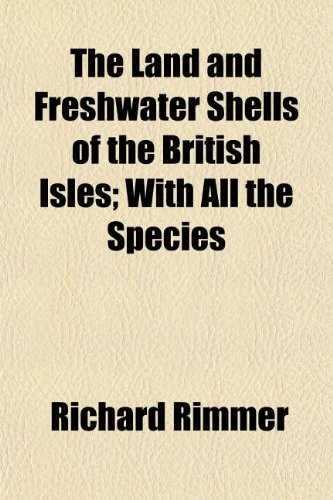 The Land and Freshwater Shells of the British Isles; With All the ...