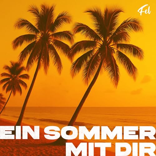 Spiele EIN SOMMER MIT DIR von Fel auf Amazon Music ab