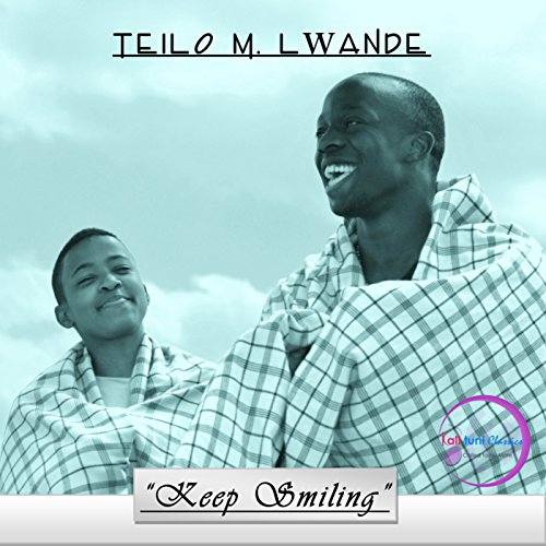Amazon.com: Keep Smiling : TEILO M. LWANDE: Digital Music