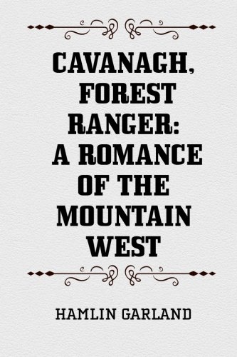 Cavanagh, Forest Ranger: A Romance of the Mountain West: Garland ...