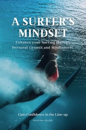 A Surfers Mindset: Enhance your Surfing through Personal Growth and ...