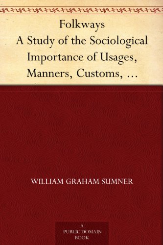 Folkways A Study of the Sociological Importance of Usages, Manners ...