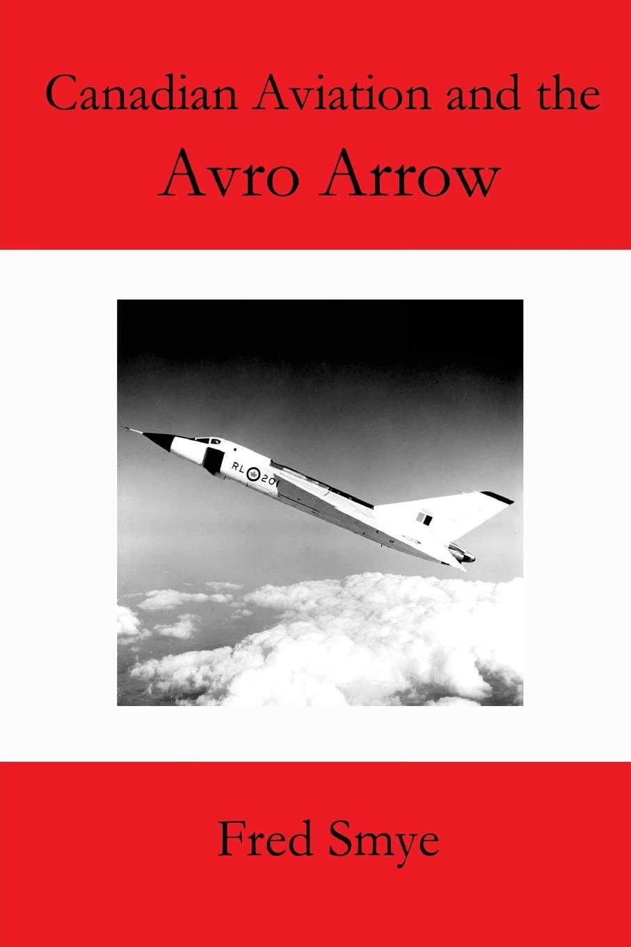 Canadian Aviation and the Avro Arrow: Smye, Fred: 9781500545994: Amazon ...