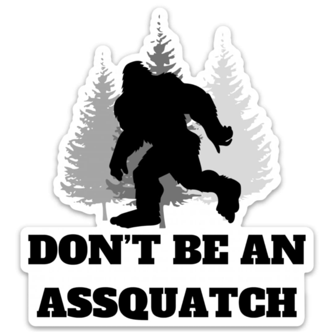 Amazon.com - Don't be an Assquatch Sasquatch Bigfoot Vinyl Sticker ...