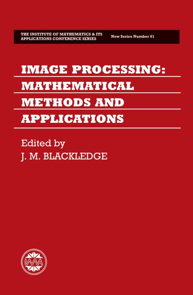 Image Processing: Mathematical Methods and Applications (Institute of Mathematics and its ...