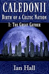 Caledonii: Birth of a Celtic Nation. Druid & Iceni: (A Prequel story to ...