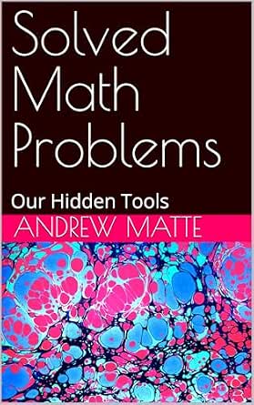 Amazon.com: Solved Math Problems: Our Hidden Tools eBook : Matte ...
