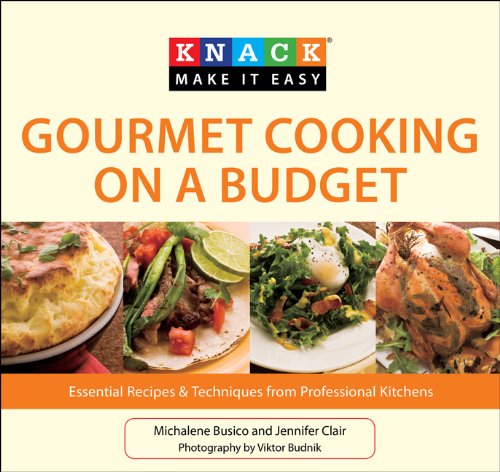 Knack Gourmet Cooking on a Budget: Essential Recipes & Techniques from ...