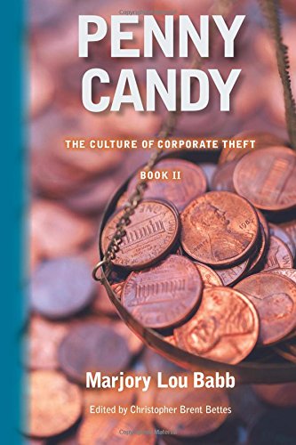 Penny Candy: The Culture of Corporate Theft Book II: Babb, Marjory Lou ...