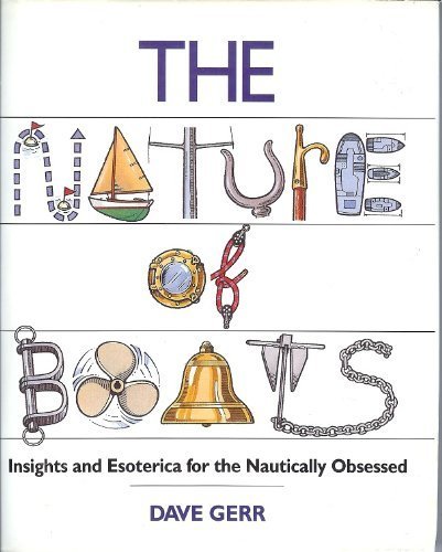 The Nature of Boats: Insights and Esoterica for the Nautically Obsessed ...
