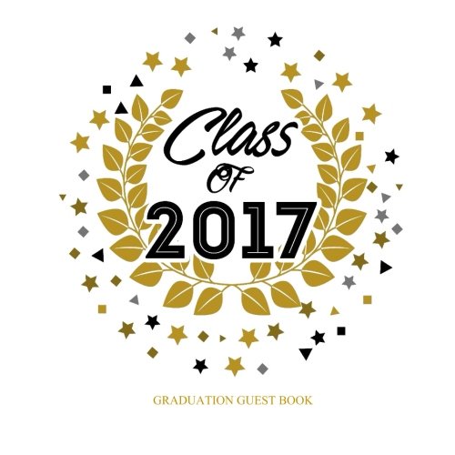 Graduation Guest Book: Class of 2017 Memory Album Photo Pages and Guest ...