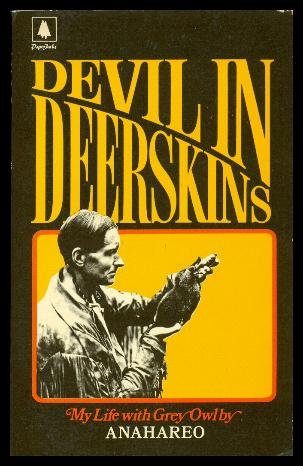 Devil in Deerskins: My Life with Grey Owl: Anahareo: 9780773771062 ...