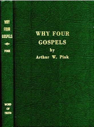 Why Four Gospels?: Arthur W. Pink: Amazon.com: Books