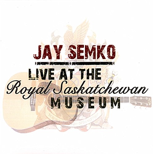 Play Live At the Royal Saskatchewan Museum by Jay Semko on Amazon Music