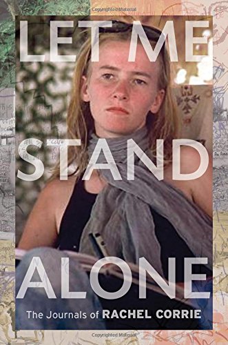 Let Me Stand Alone: The Journals of Rachel Corrie: Corrie, Rachel, The ...