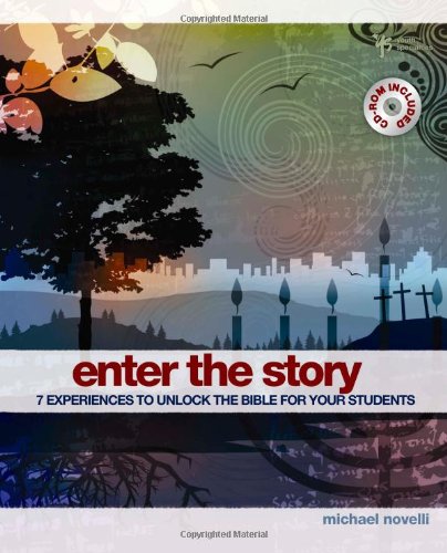 Enter the Story: 7 Experiences to Unlock the Bible for Your Students ...