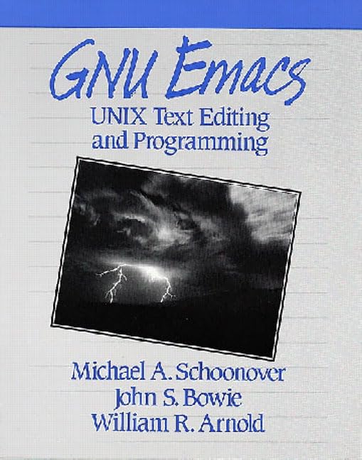 Gnu Emacs: Unix Text Editing and Programming: Schoonover, Michael A., Bowie, John S., Arnold ...