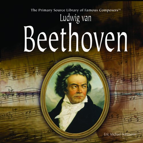 Ludwig Van Beethoven (Primary Source Library of Famous Composers ...