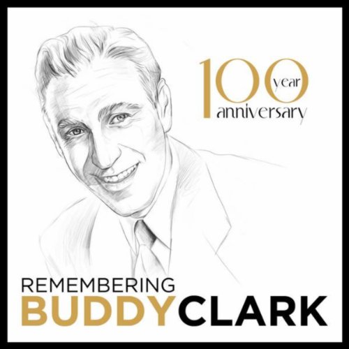 Remembering Buddy Clark - 100 Year Anniversary by Buddy Clark on Amazon ...