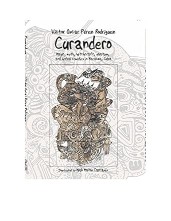 Curandero Magic, myth, witchcraft, spiritism, and herbal remedies in ...