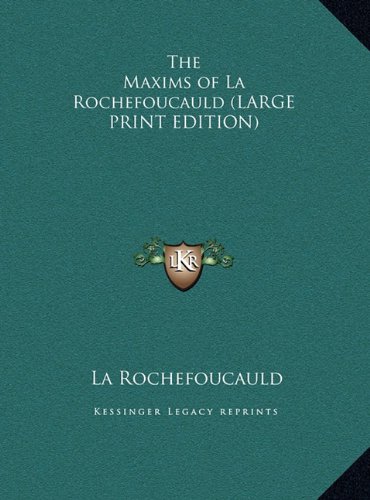 The Maxims of La Rochefoucauld (LARGE PRINT EDITION): Rochefoucauld, La ...