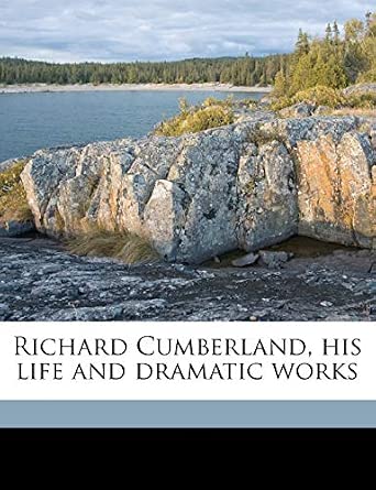 Richard Cumberland, his life and dramatic works: Williams, Stanley ...