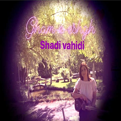 Play Gham-E-Eshgh by Shadi Vahidi on Amazon Music